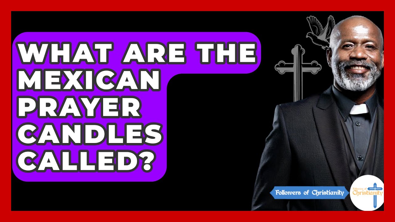 What Are The Mexican Prayer Candles Called? - Followers Of Christianity ...