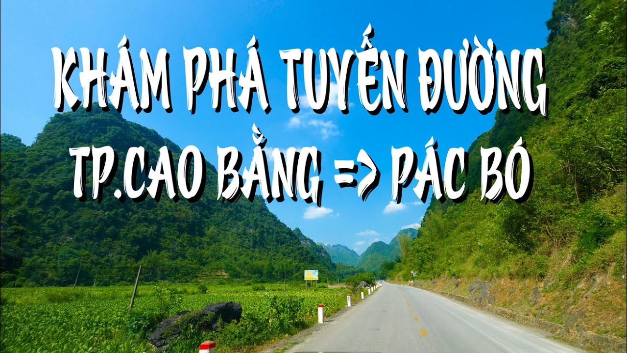 Khám Phá TP Cao Bằng - Pác Bó| Discover the Journey from Cao Bang City ...