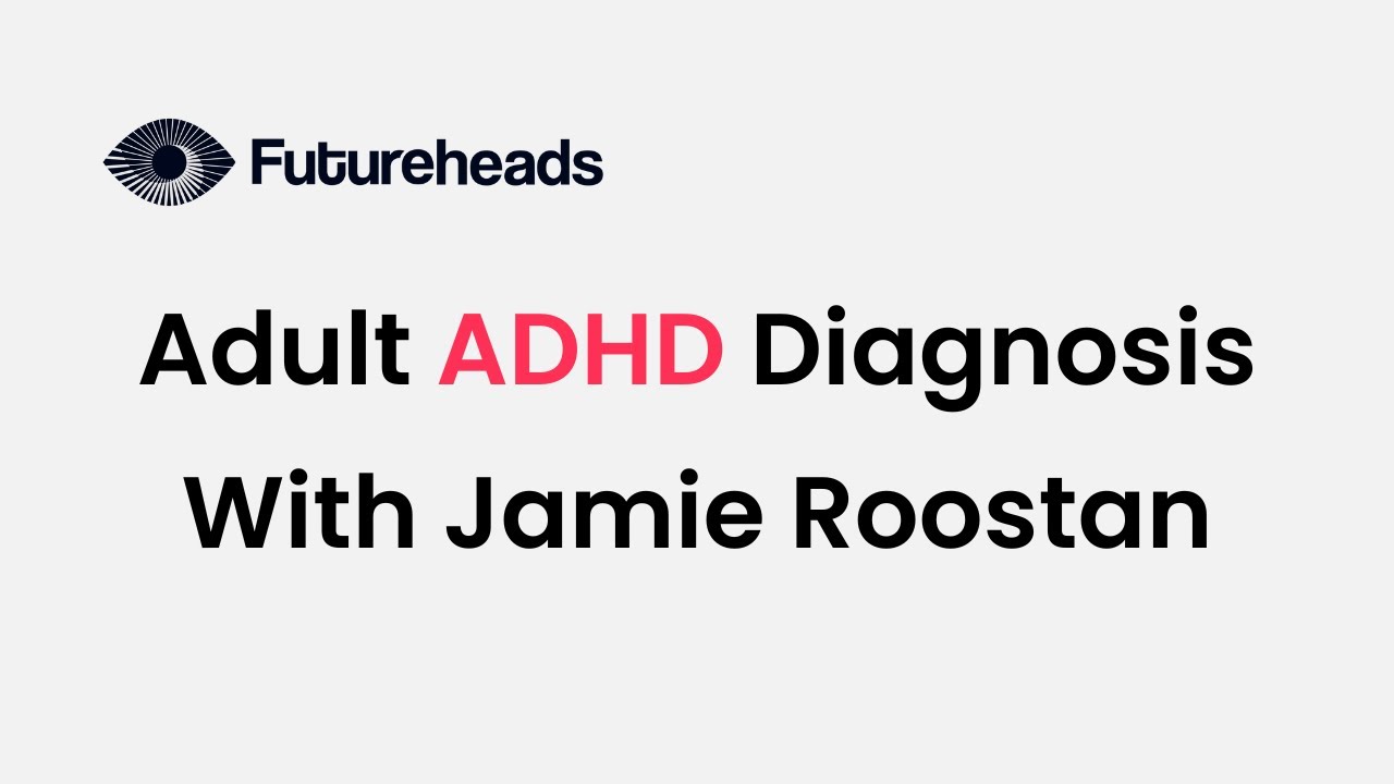 Futureheads Jamie Roostan - My Adult ADHD Diagnosis - YouTube