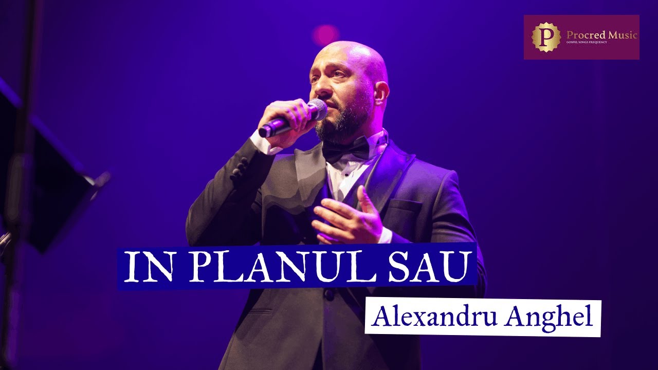 În planul Său - Alexandru Anghel! - YouTube