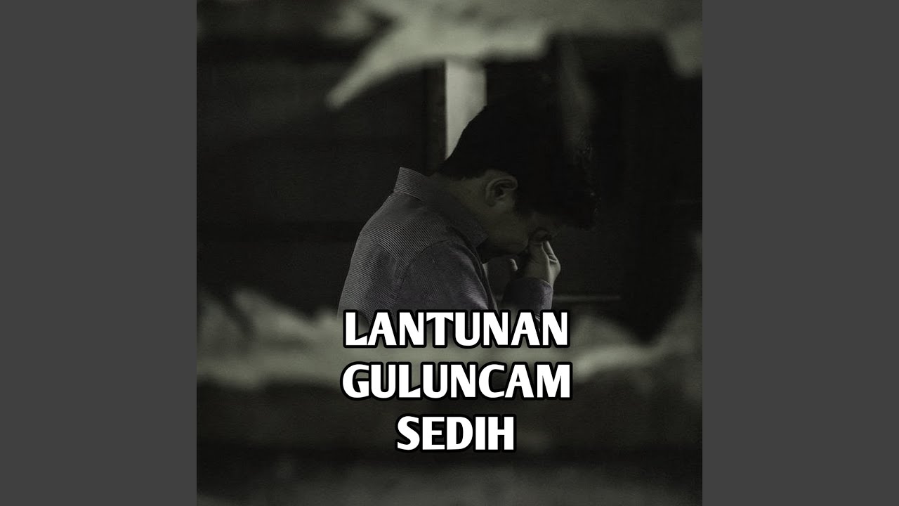 Lantunan Guluncam Sedih - YouTube