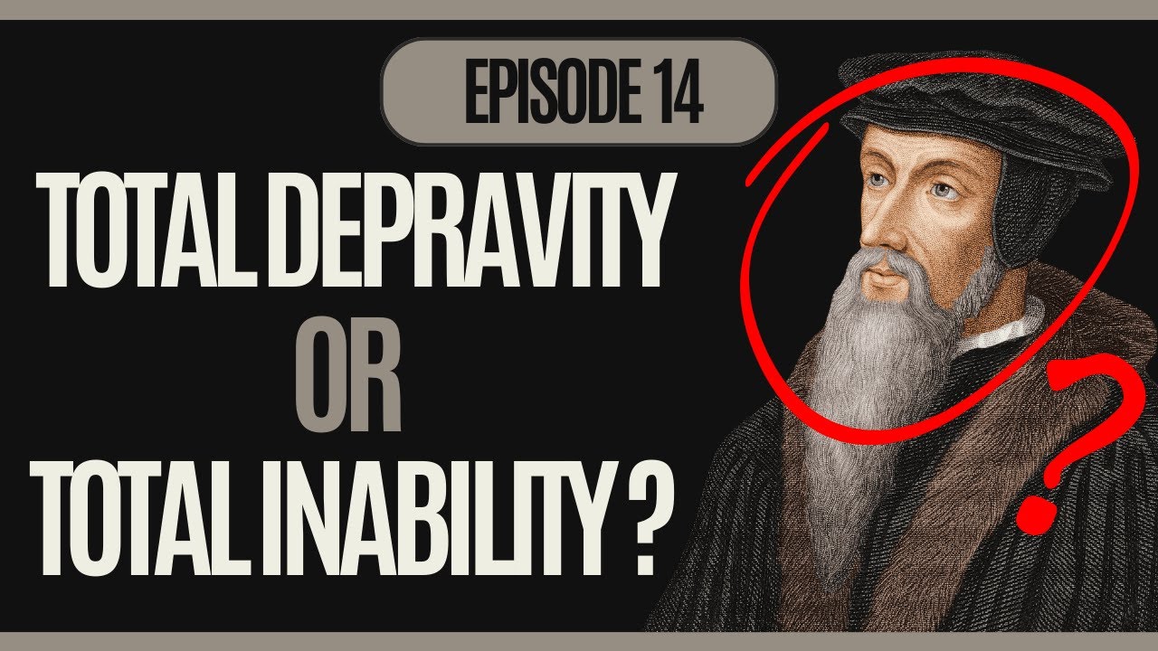 Theology Unbound - Episode 14: Total Depravity or Total Inability - YouTube