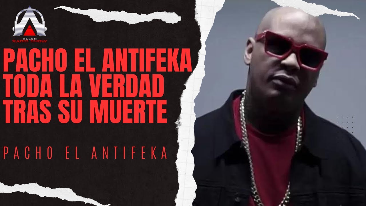 PACHO EL ANTIFEKA : TODA LA VERDAD TRAS SU MUERTE | ALLENRADIOSHOW ...
