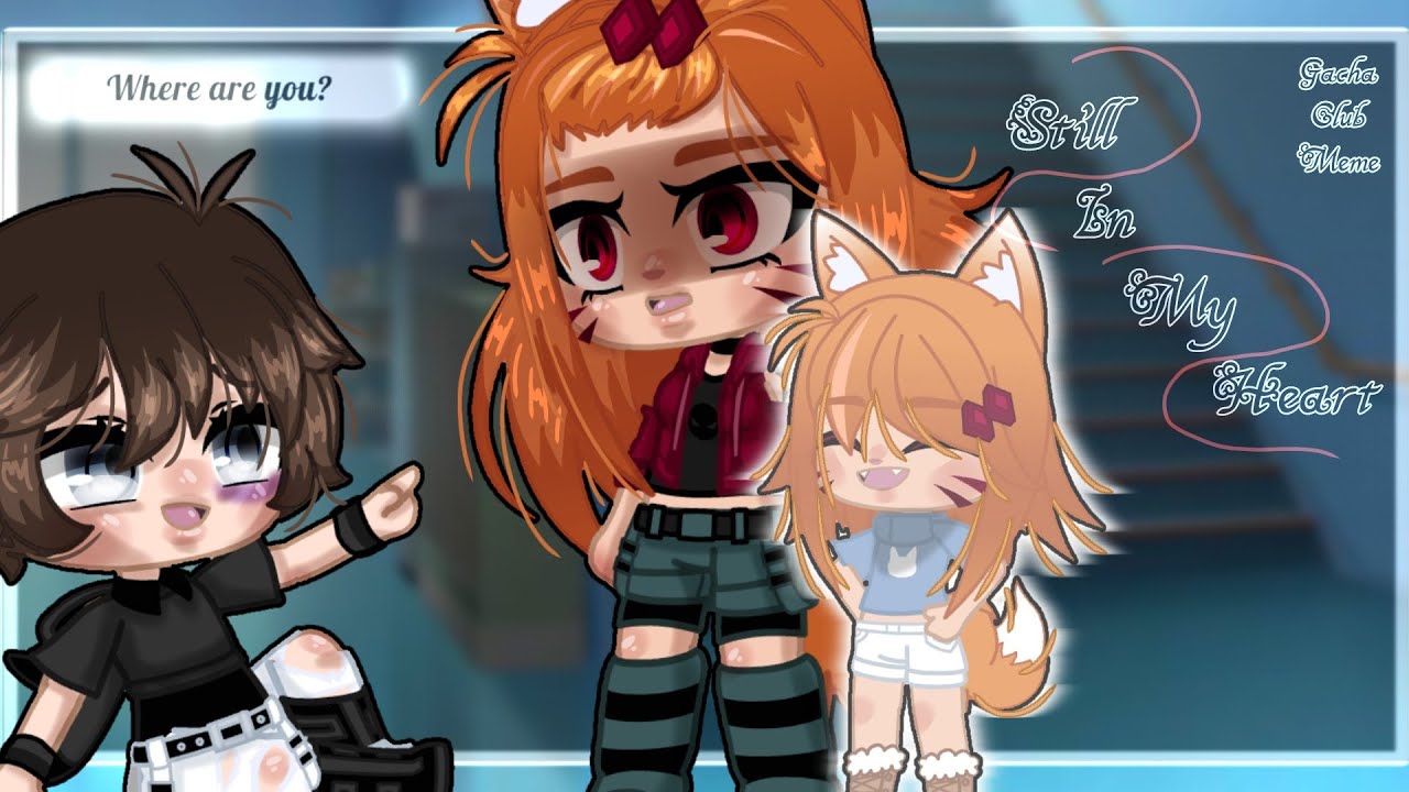 Still In My Heart ‼️tw‼️ •gacha Club Meme• Youtube