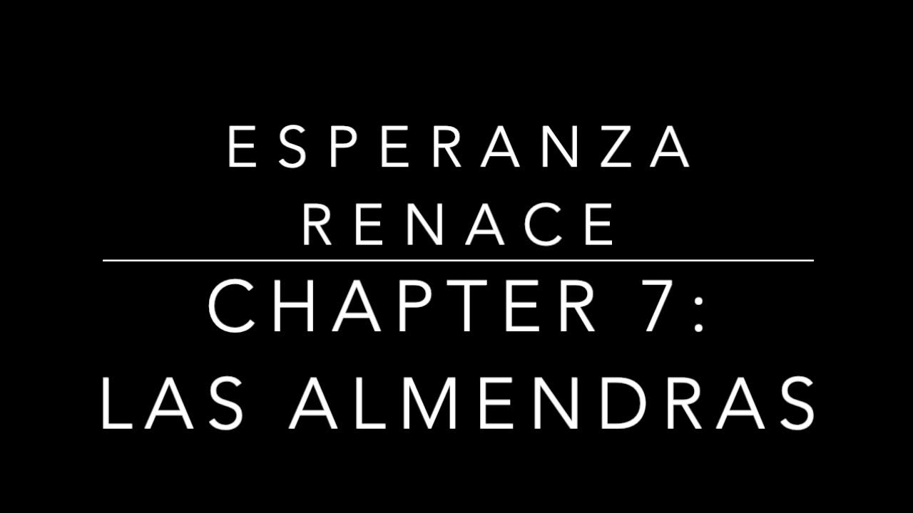 7 Esperanza Renace, Chapter 7 Las Almendras - YouTube