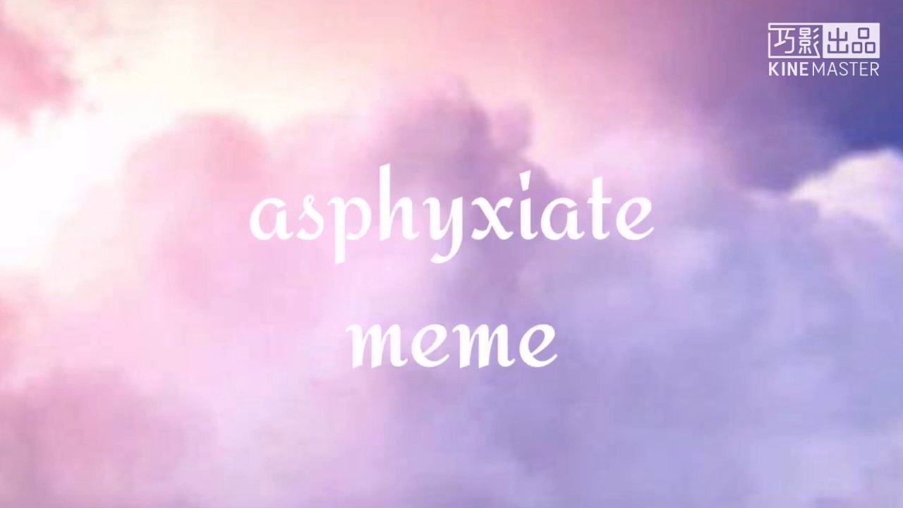 🌙Asphyxiate meme 🌙 gift for mind - YouTube