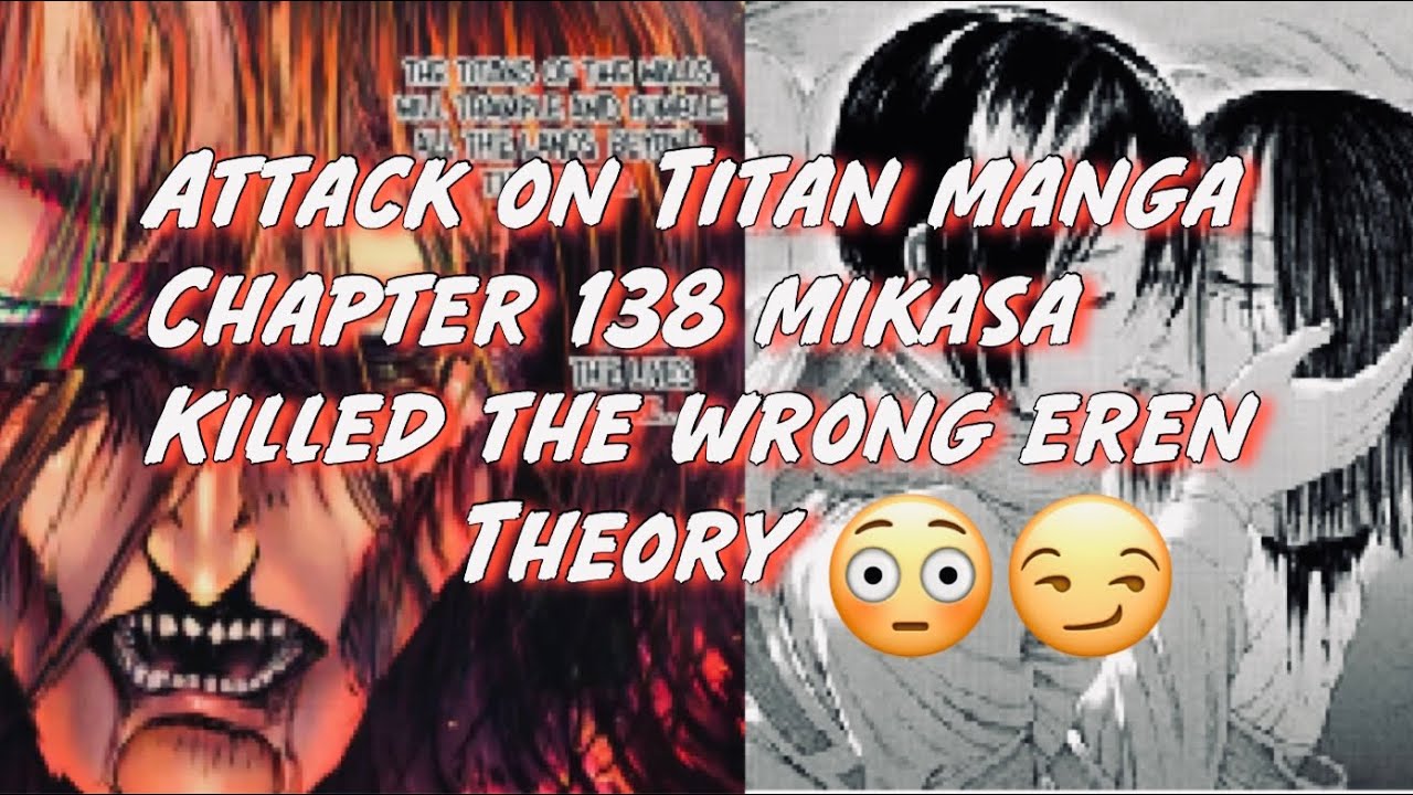 Attack on Titan Manga Chapter 138 Mikasa Killed The wrong Eren - YouTube
