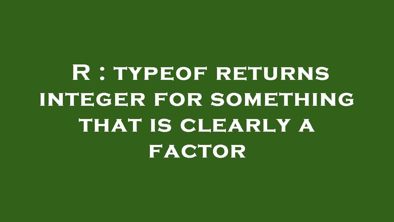 R : typeof returns integer for something that is clearly a factor - YouTube