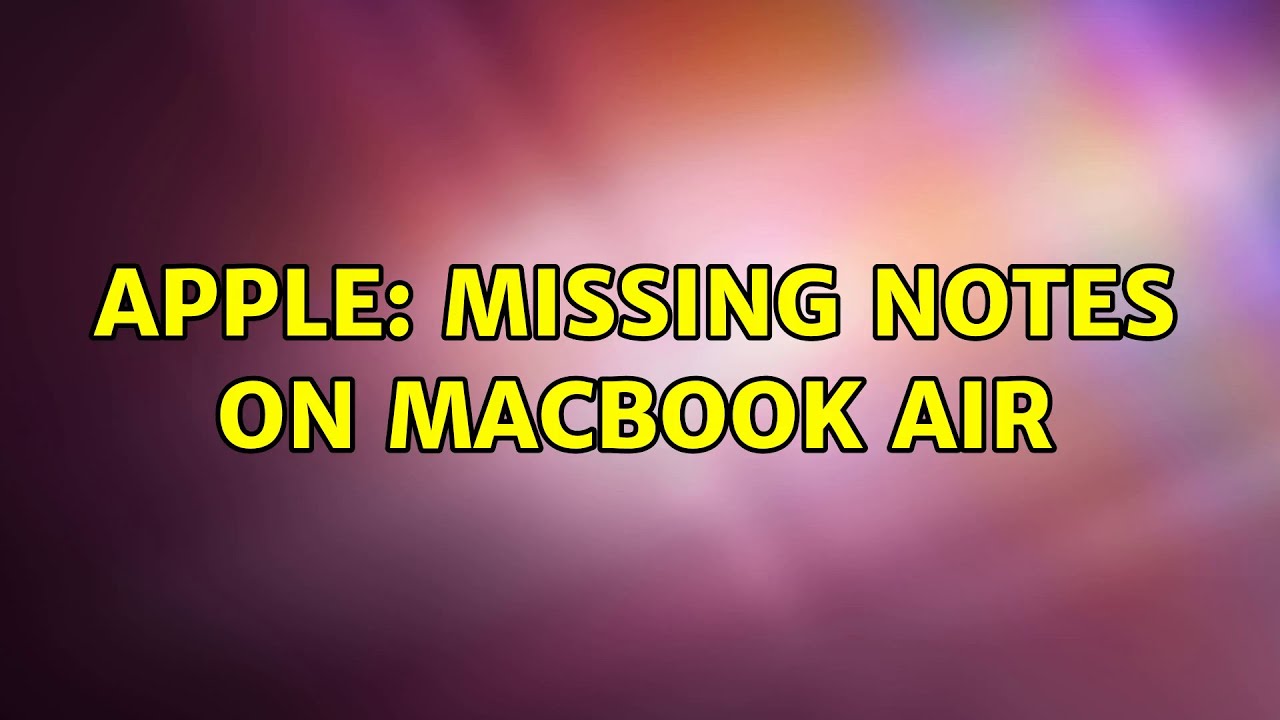 Apple Missing Notes On MacBook Air YouTube Apple Missing Notes On MacBook Air YouTube