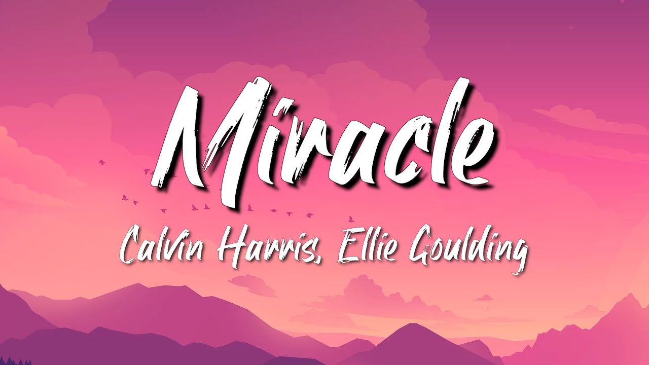 Calvin Harris, Ellie Goulding - Miracle (Lyrics) | Passenger,Adele ...