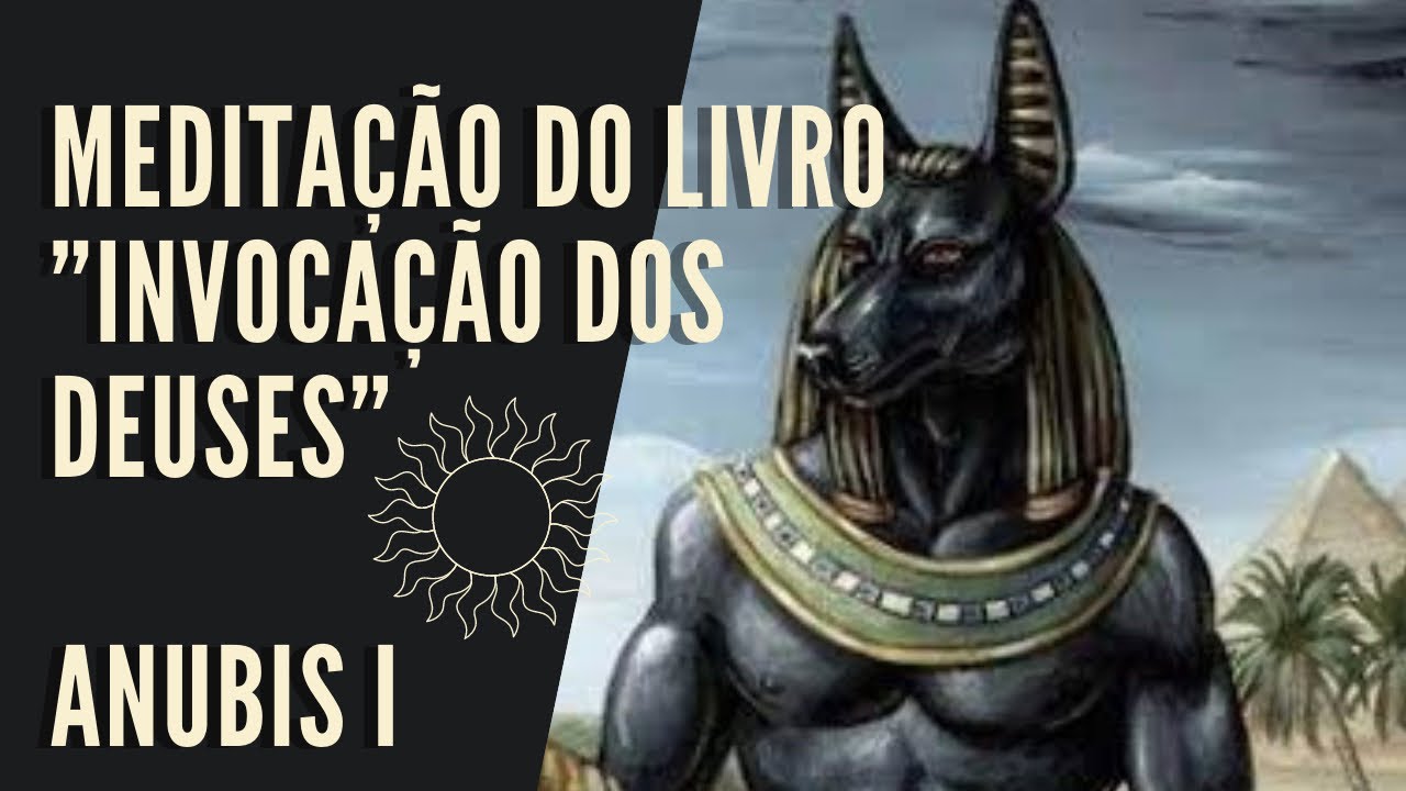 MEDITAÇÃO I COM O DEUS ANUBIS - Do Livro "Invocação dos Deuses" - YouTube