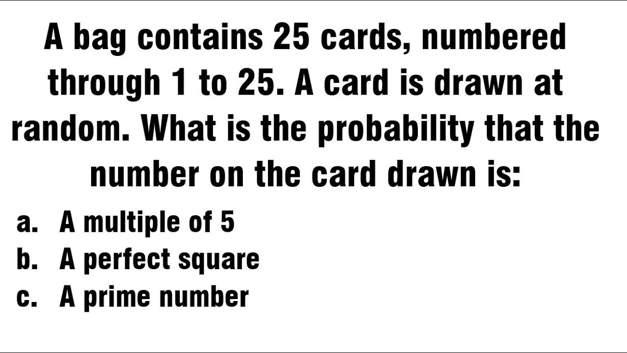 A bag contains 25 cards, numbered through 1 to 25. A card is drawn at ...