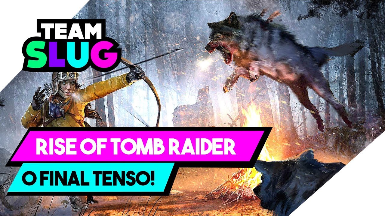 RISE OF THE TOMB RAIDER FINAL TEAM SLUG - YouTube