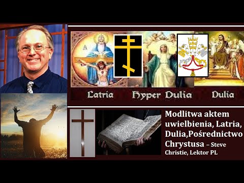 Modlitwa aktem uwielbienia, Latria, Dulia, Pośrednictwo Chrystusa ...