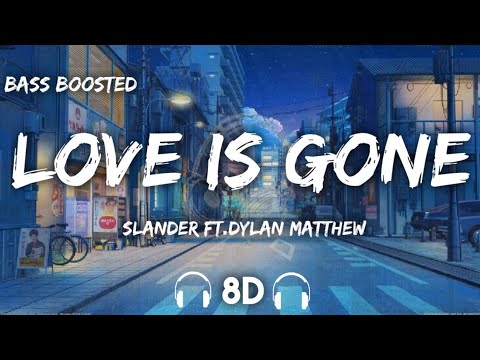 Slander, ft. Dylan Matthew - Love is gone ( 8D Audio + Bass Boosted )