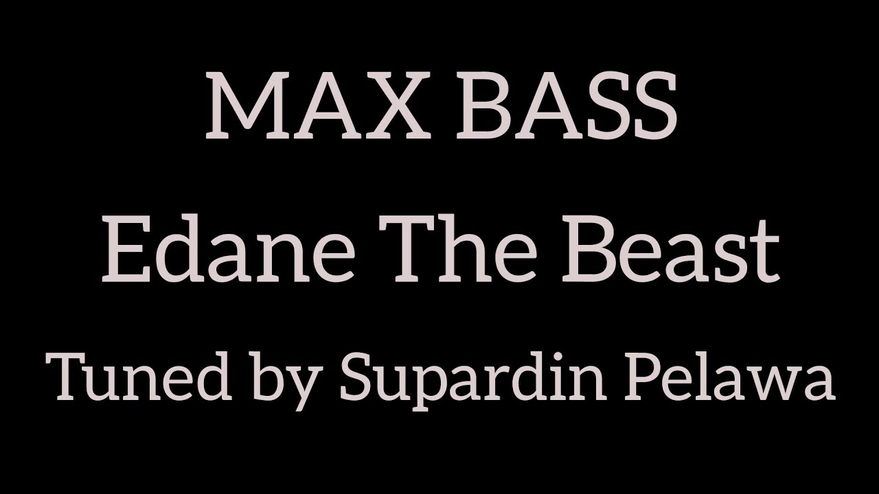 Edane_The Beast_Max Original Bass_Tuned by Supardin Pelawa #reels # ...