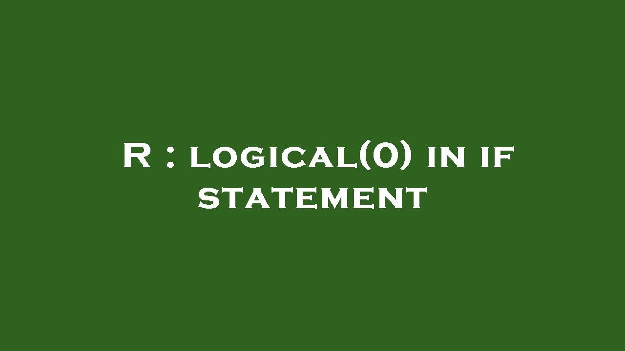 R : logical(0) in if statement - YouTube