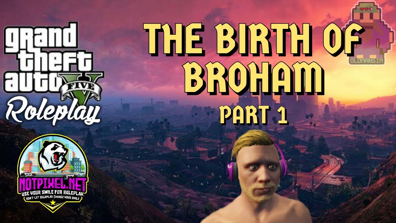 GTA V Roleplay // The Birth Of Broham Part 1 // NotPixel - YouTube
