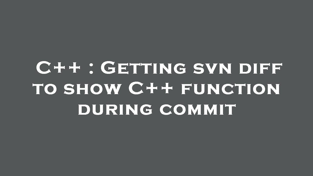 C++ : Getting svn diff to show C++ function during commit - YouTube