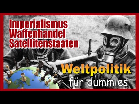 Politik einfach erklärt - Teil #2: Imperialismus, Waffenhandel, Satellitenstaaten