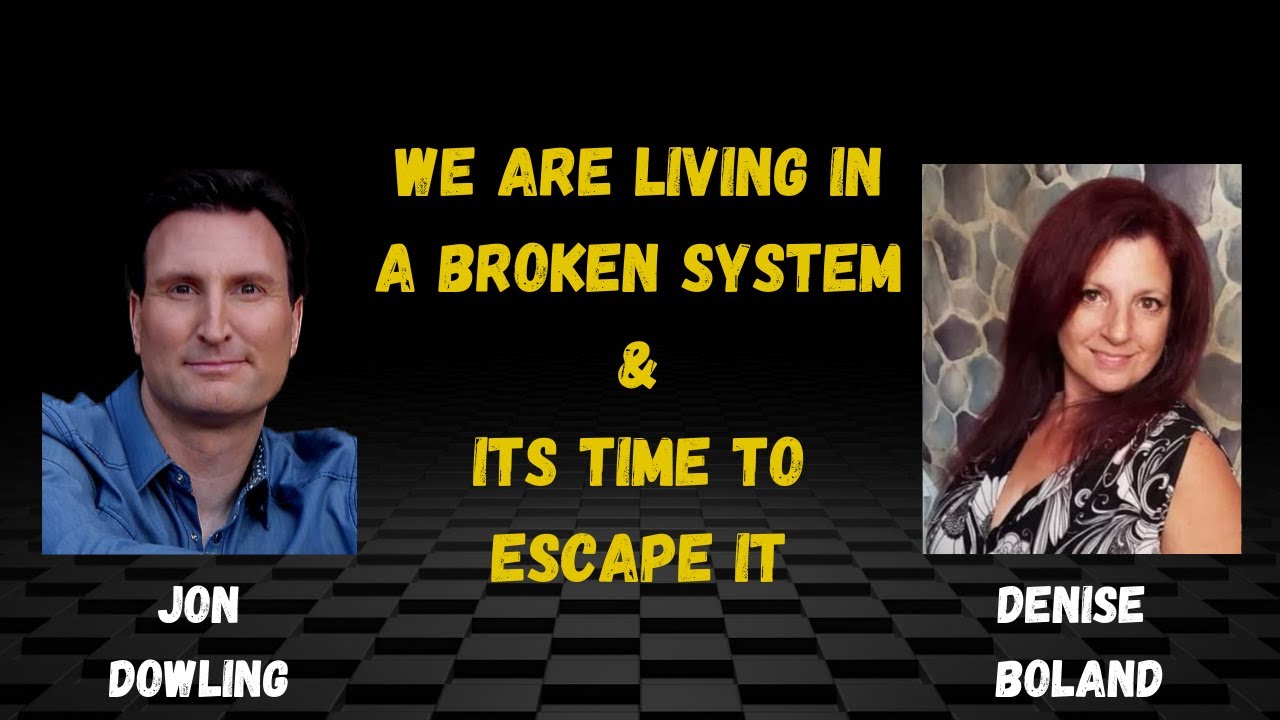 Jon Dowling & Denise Boland We Are Living In A Broken System & Its Time ...
