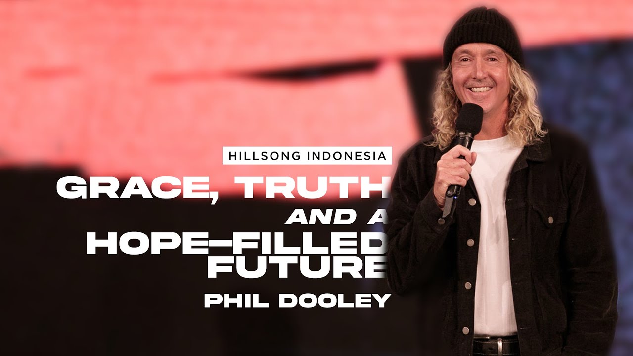 Grace, Truth And A Hope-Filled Future | Phil Dooley | Hillsong ...