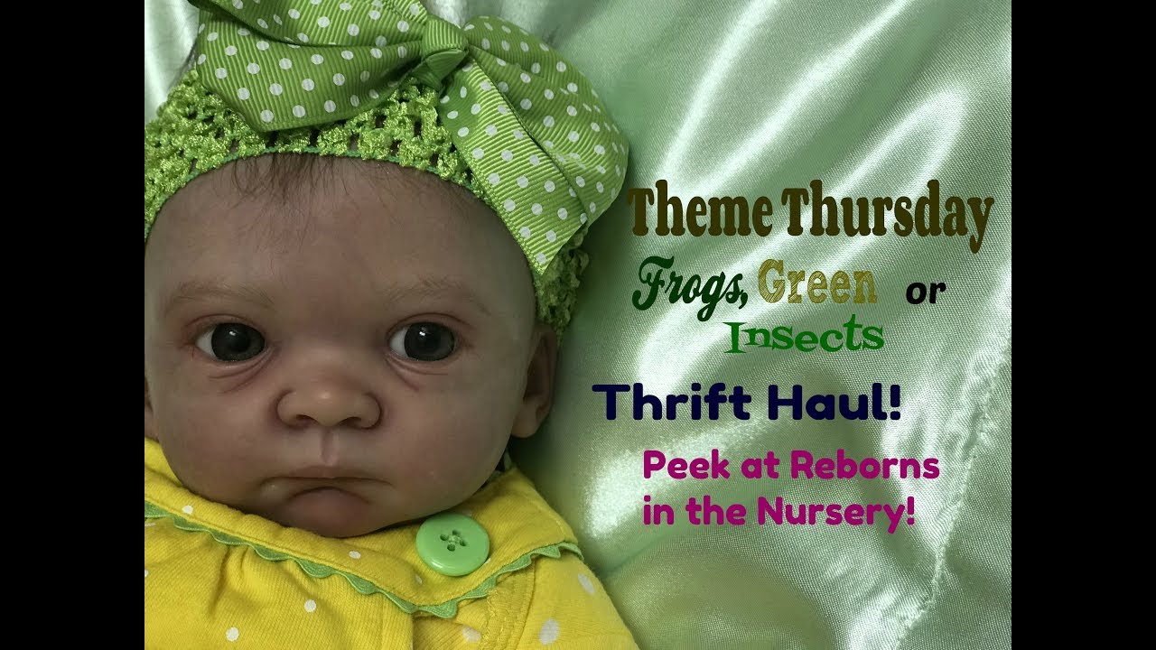 Theme Thursday Frogs, Green or Insects! Thrift Haul! Reborn Babies in ...