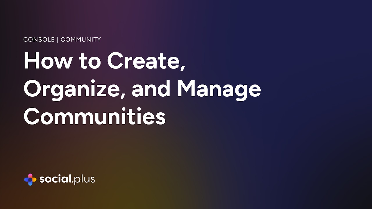 Social+ Community | How to Create, Organize, and Manage Communities ...