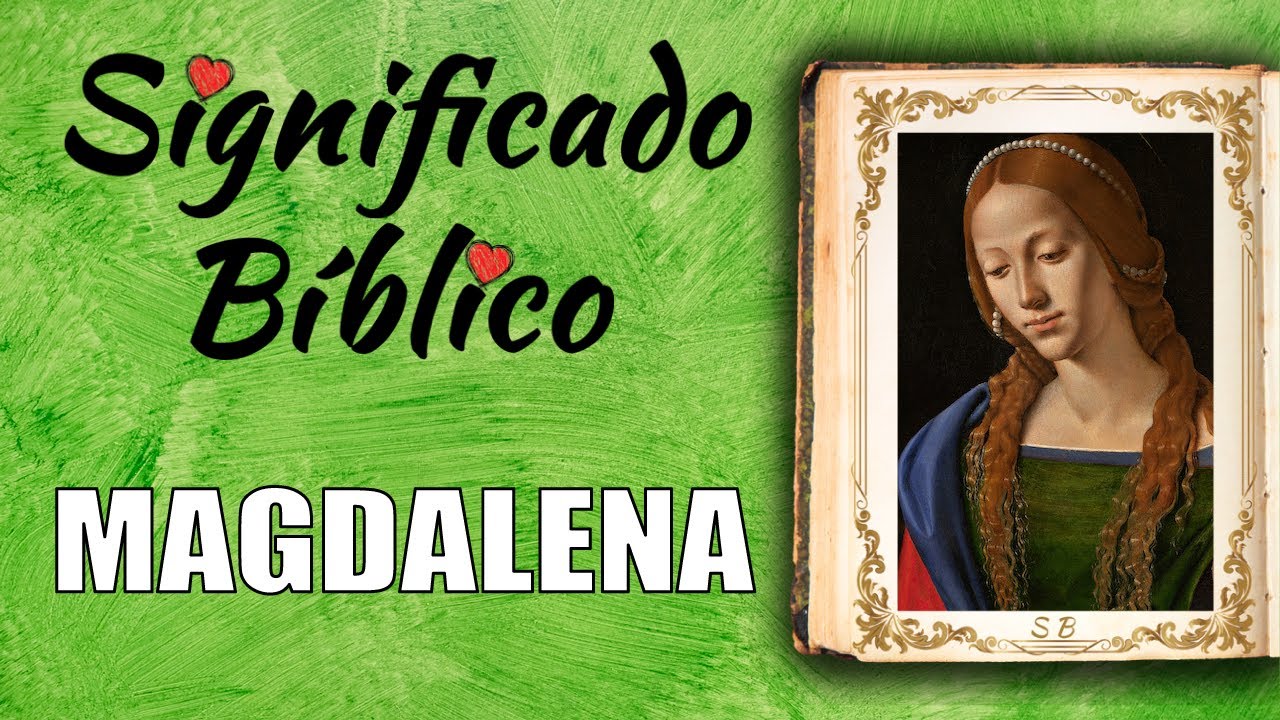 Magdalena Significado Bíblico | ¿Qué Significa el Nombre de Magdalena ...