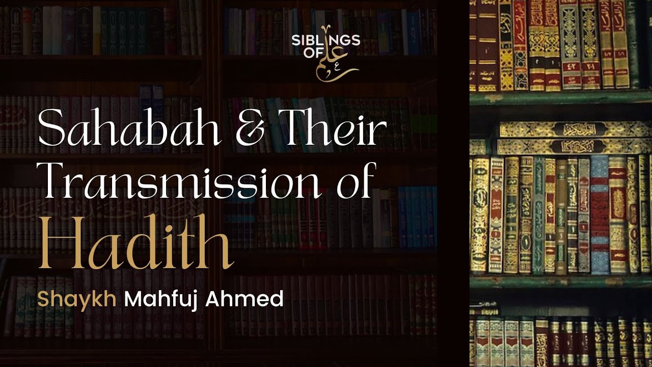 Sahabah & Their Transmission of Hadith | Shaykh Mahfuz Ahmed - YouTube