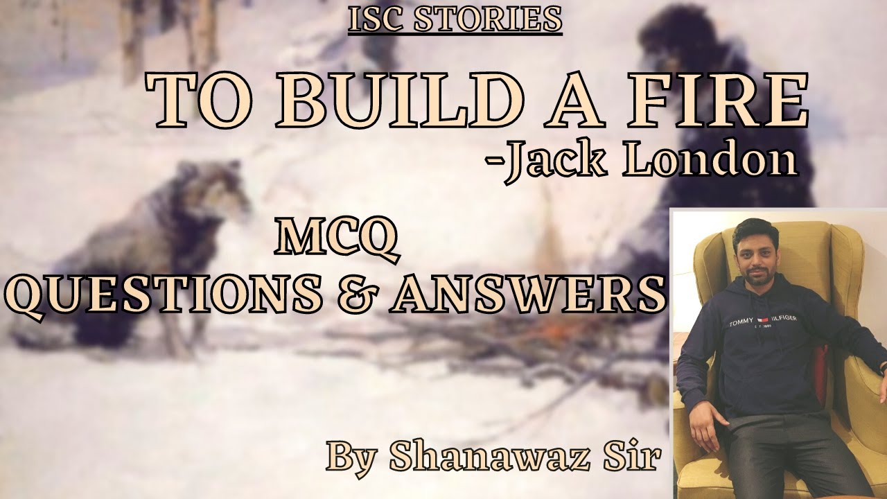 To Build A Fire || Important MCQ for exams || ISC - YouTube