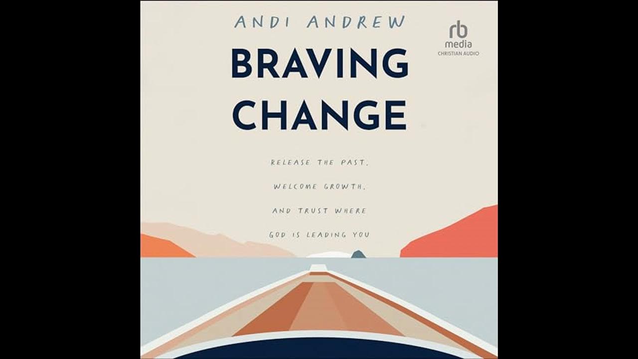 Braving Change: Release the Past, Welcome Growth, and Trust Where God Is Leading You Audiobook ...