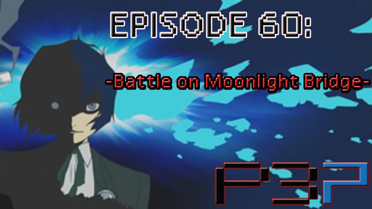 Persona 3 Portable Playthrough Ep 60: The Battle on Moonlight Bridge ...
