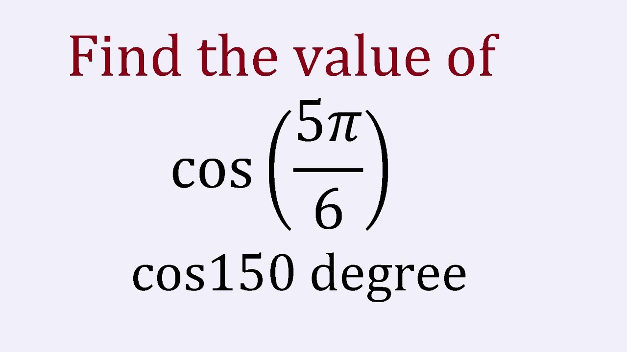 Find The Value Of Cos 5pi 6 Cos 5 6 Find The Value Of Cos150