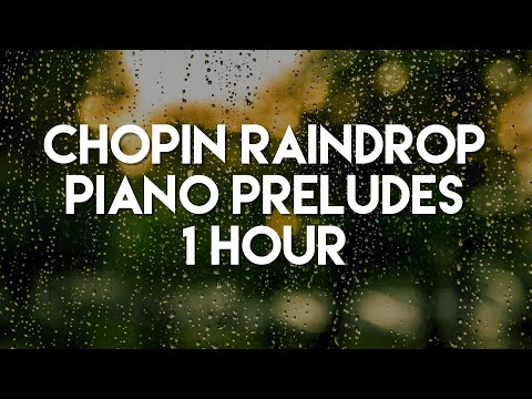 Raindrop Piano Preludes, Op. 28 - Frédéric Chopin - 1 Hour