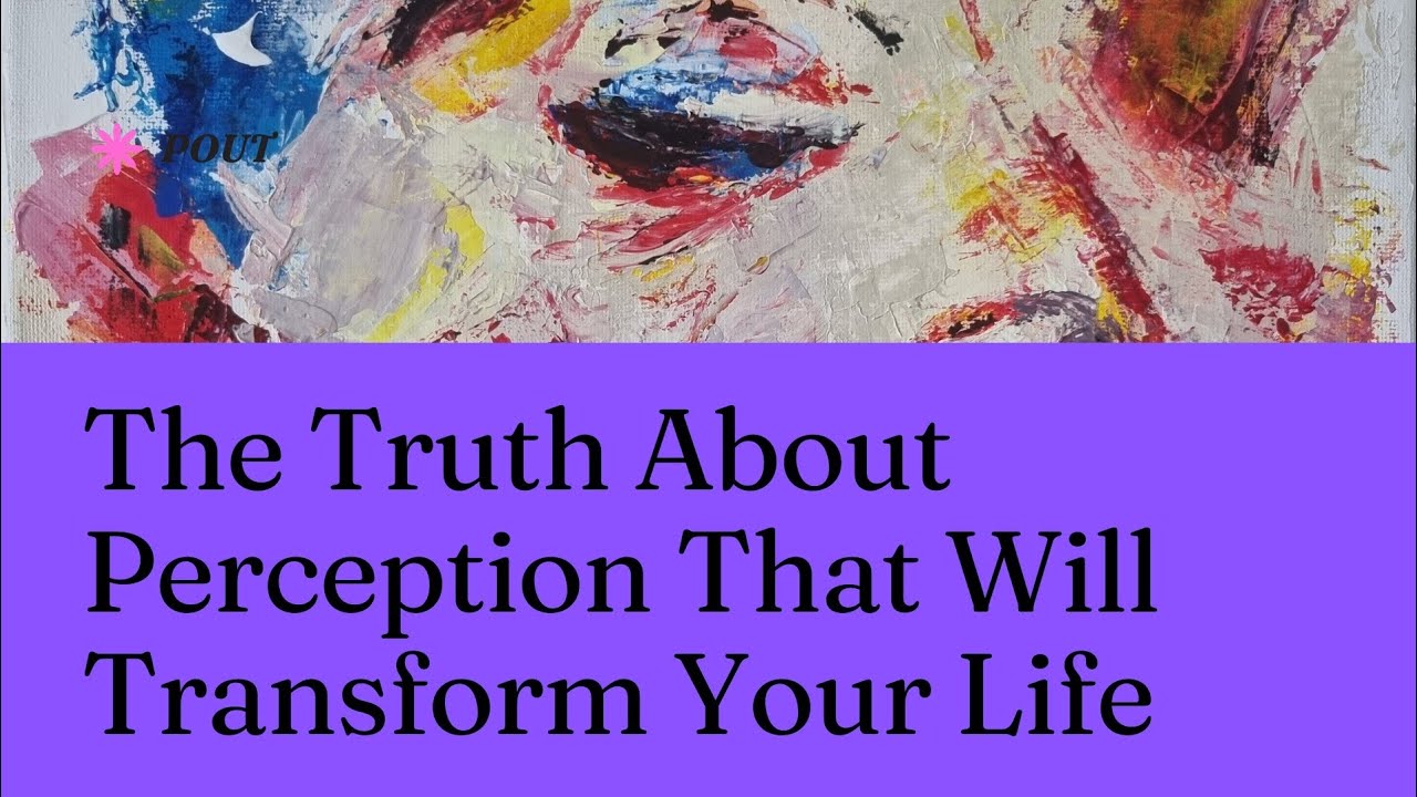 The Truth About Perception That Will Transform Your Life - YouTube