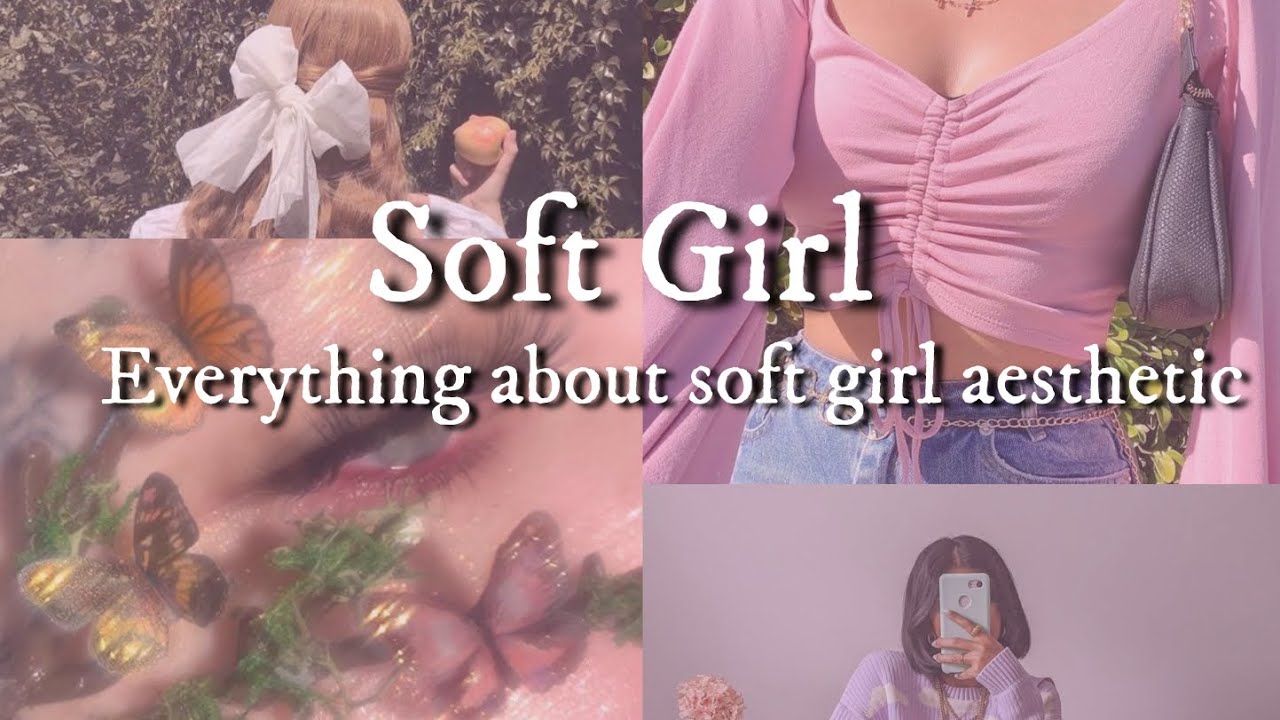 Everything About Soft Girl Aesthetic Youtube