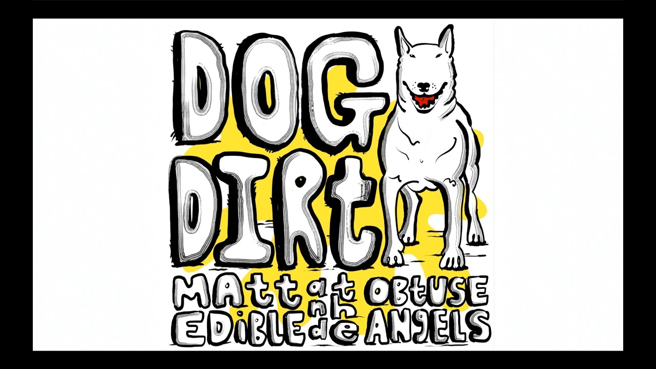 Matt Edible & The Obtuse Angels - Dog Dirt (Lyric Video) - YouTube