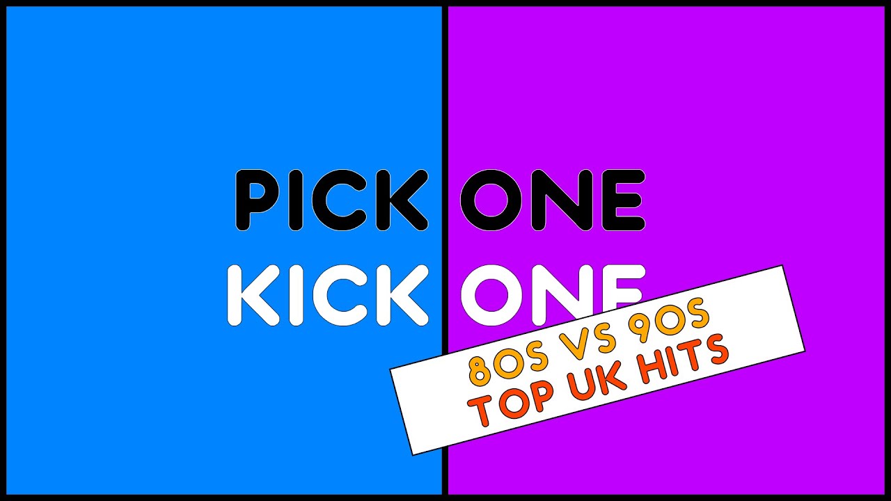 Pick One Kick One - 80s vs 90s Top UK Hits - YouTube