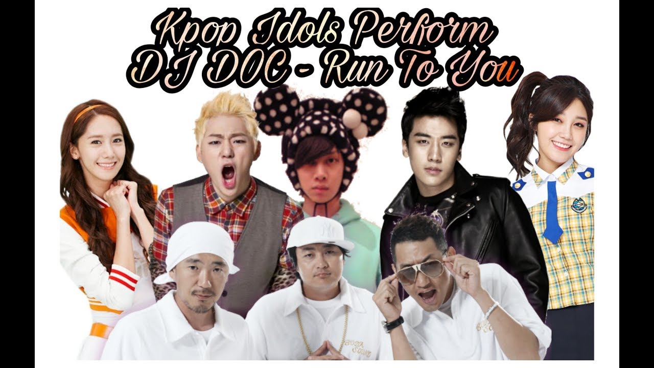 KPOP IDOLS PERFORM DJ DOC - Run To You - YouTube