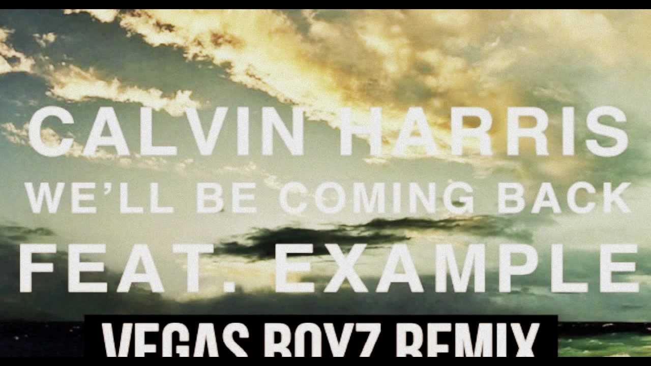 Calvin Harris ft Example - Well Be Coming Back (Vegas Boyz Remix) HD ...