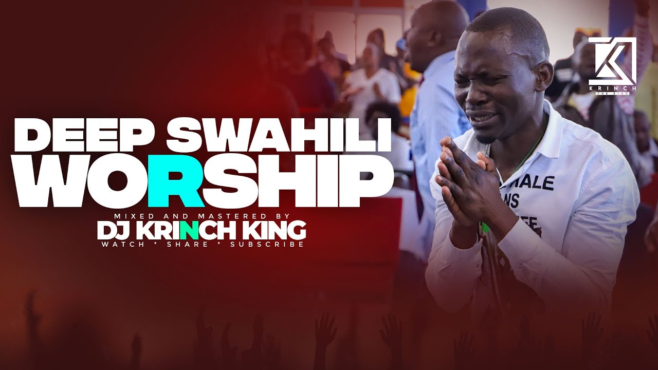 DEEP SWAHILI WORSHIP MIX 2023 | NONSTOP WORSHIP GOSPEL MIX | DJ KRINCH ...