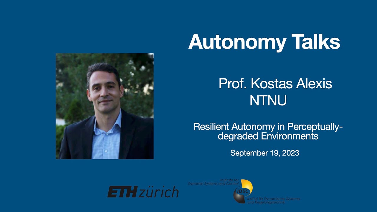 Autonomy Talks - Kostas Alexis: Resilient Autonomy in Perceptually ...