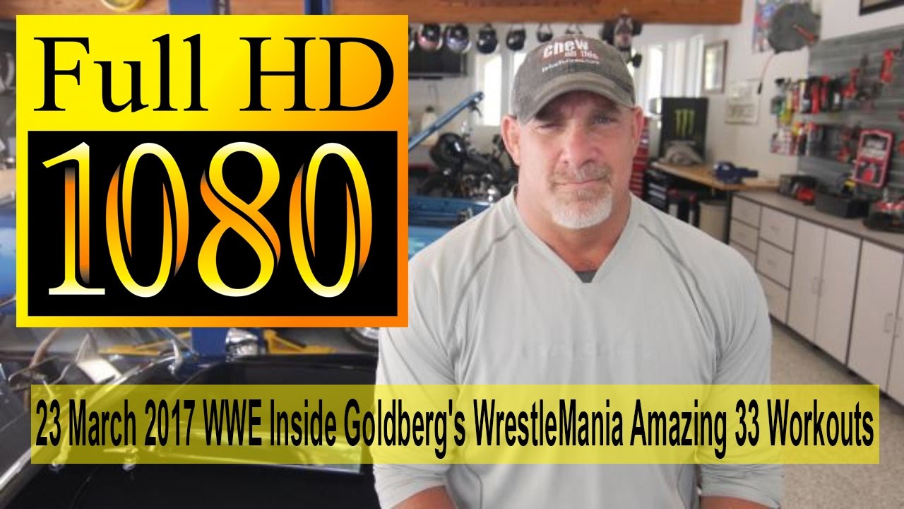 23 March 2017 WWE Inside Goldberg's WrestleMania Amazing 33 Workouts ...