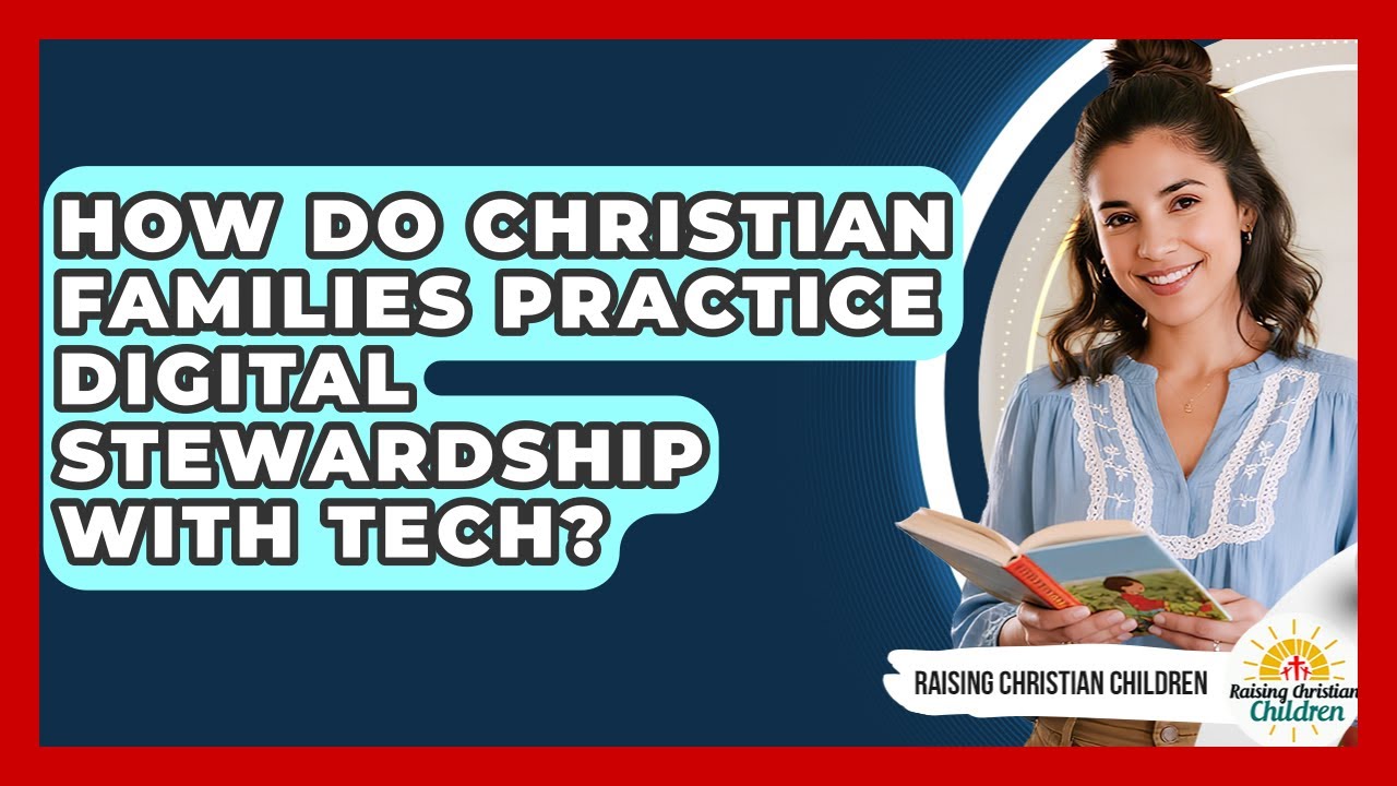 How Do Christian Families Practice Digital Stewardship With Tech ...