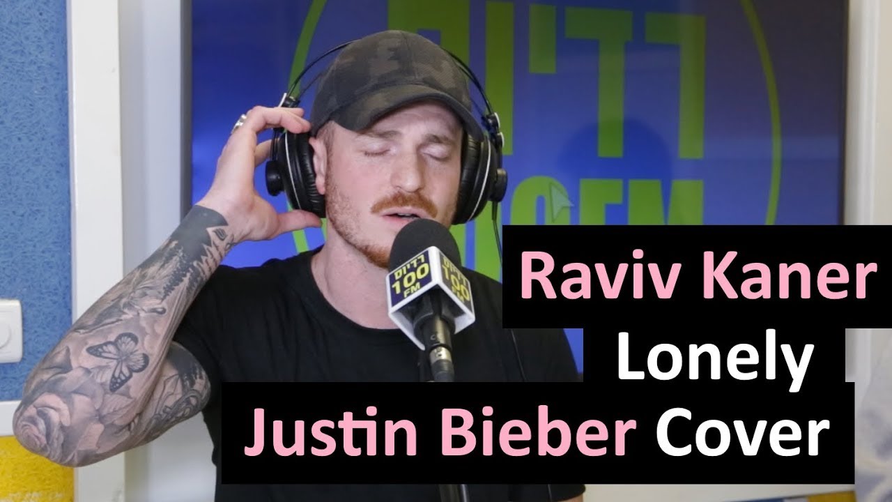 Raviv Kaner Lonely Justin Bieber Cover I Radios 100fm Moshiko Stern Youtube