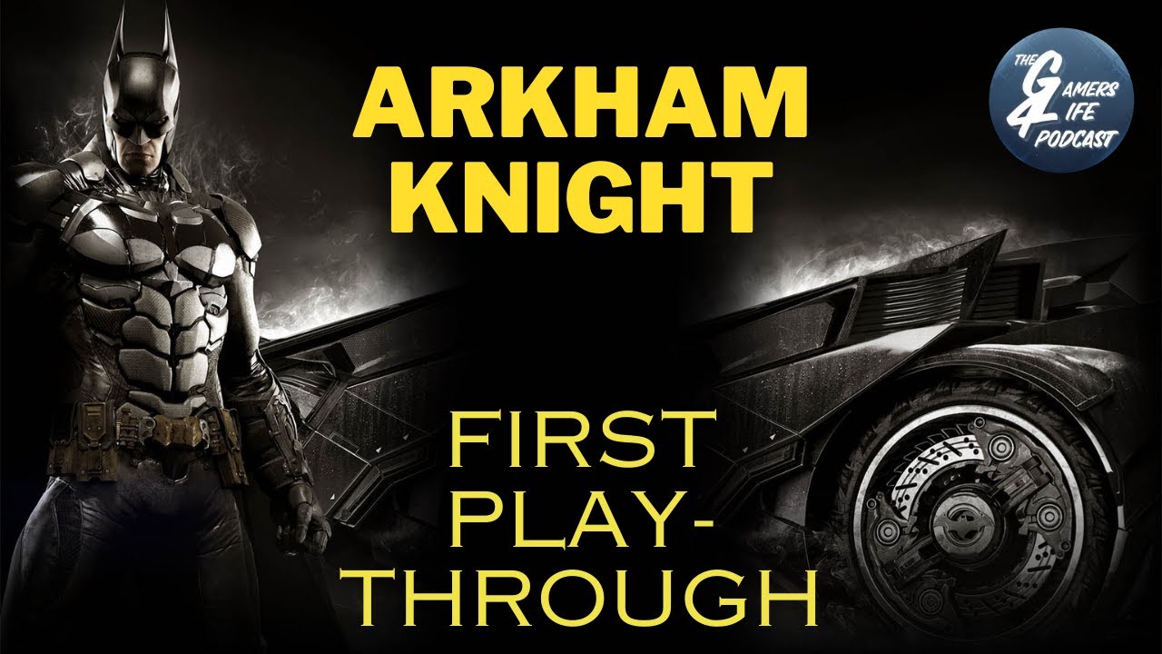 Arkham Knight: First Playthrough. Playing a Rocksteady Game With GOOD ...
