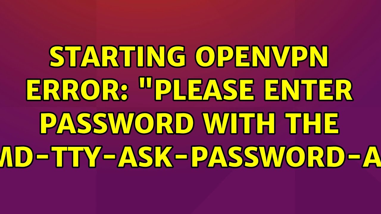 Ubuntu Starting Openvpn Error Please Enter Password With The Systemd Tty Ask Password Agent
