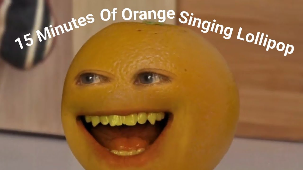 15 Minutes Of Annoying Orange Singing Lollipop - YouTube