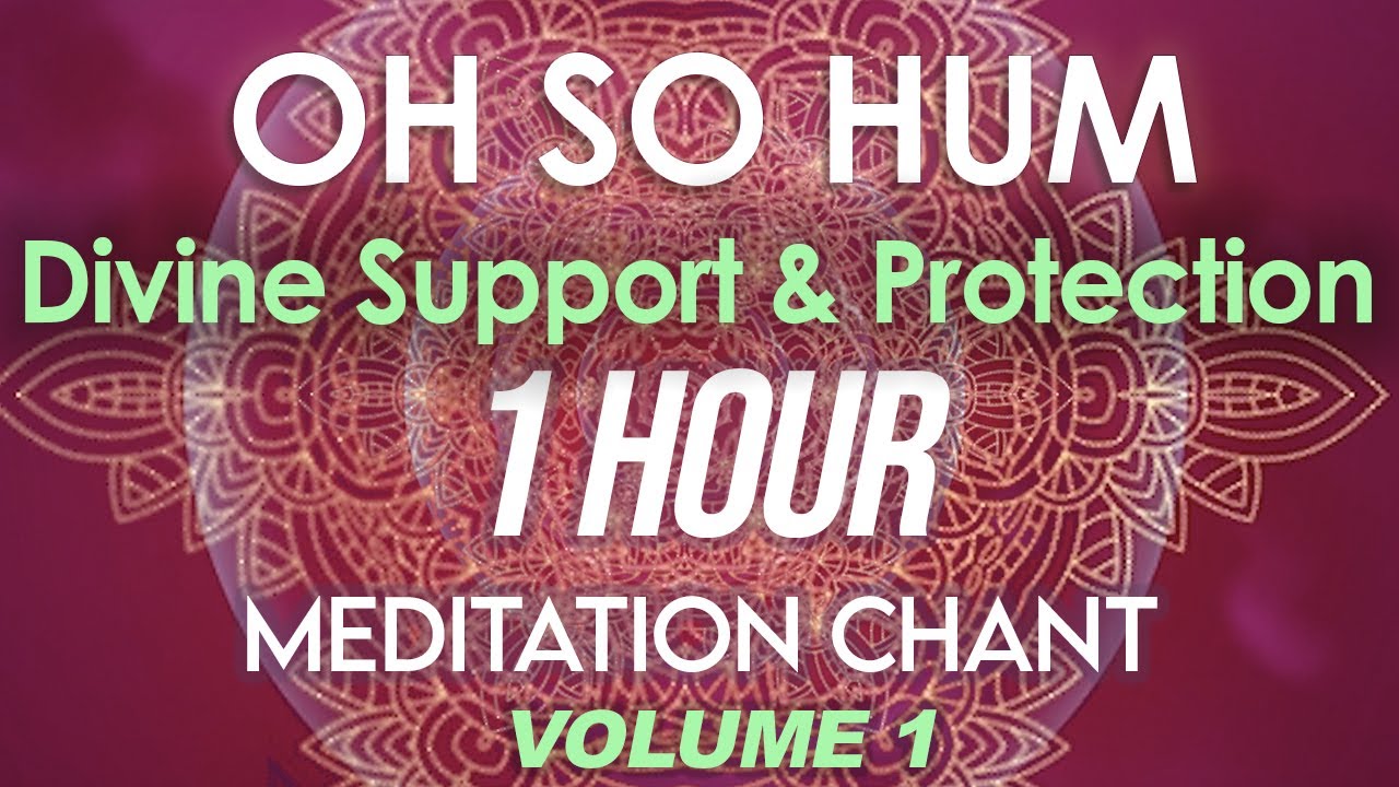 Oh So Hum - 1 hour Meditation Chant designed to Protect and connect ...